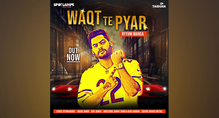 9X Media's SpotlampE launches ‘Waqt Te Pyar’ by Rythm Mansa